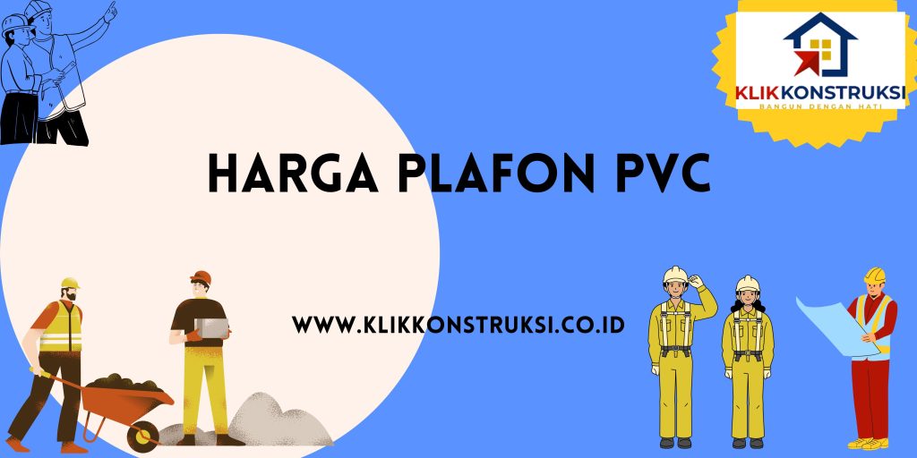 Harga Plafon PVC: Panduan Lengkap untuk Pemilihan Terbaik - Klik Konstruksi