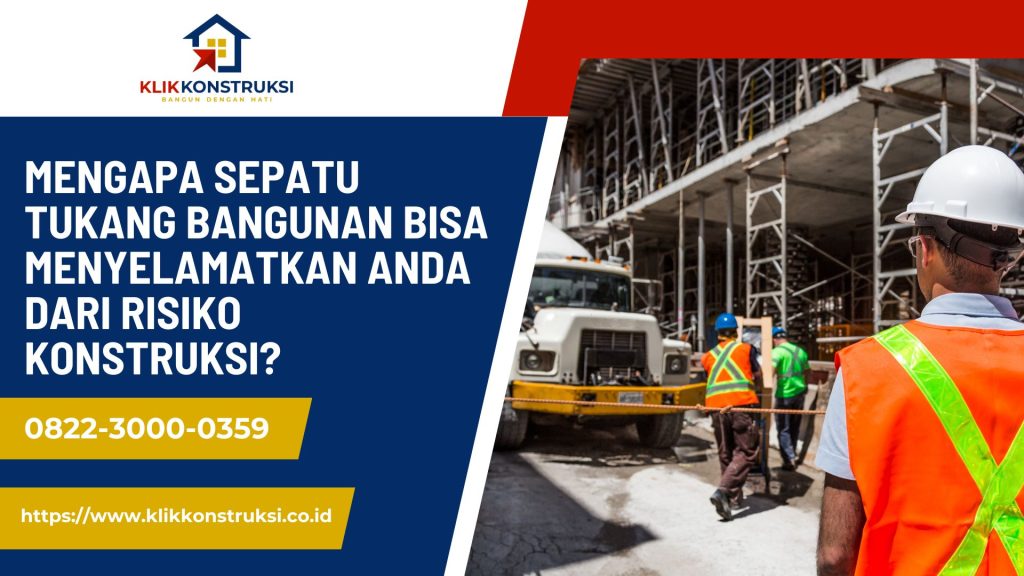 Sepatu Tukang Bangunan Bisa Menyelamatkan Anda! - Klik Konstruksi